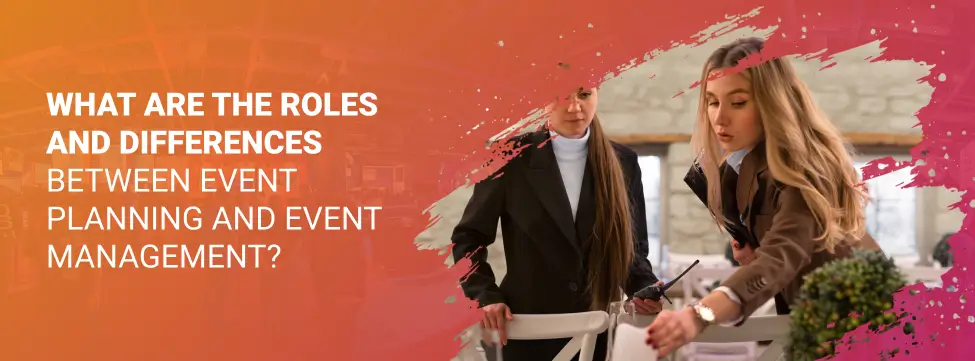What Are the Roles and Differences Between Event Planning and Event ...